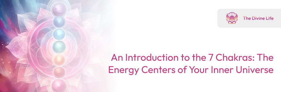 An Introduction to the 7 Chakras: The Energy Centers of Your Inner ...